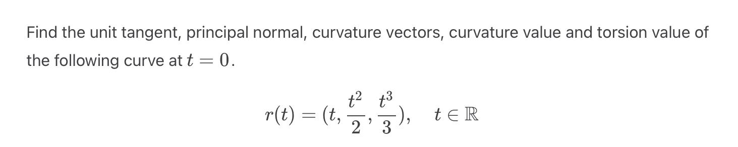 Solved Find the unit tangent, principal normal, curvature | Chegg.com