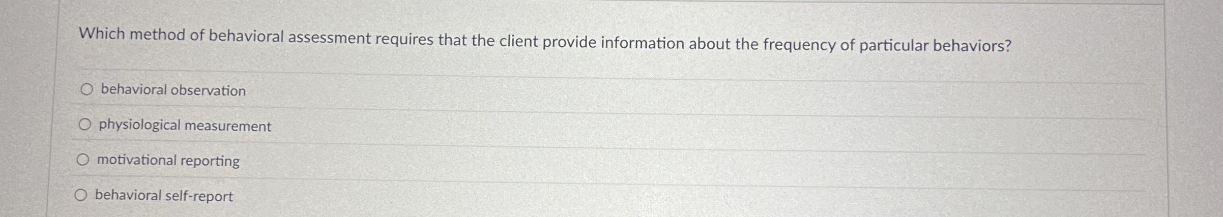Solved Which method of behavioral assessment requires that | Chegg.com