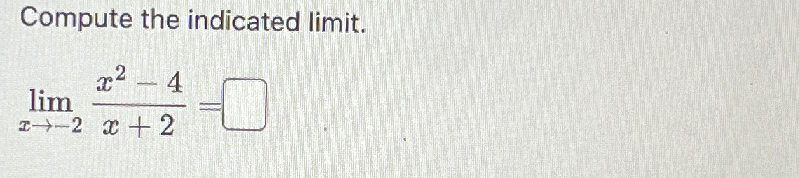 Solved Compute the indicated limit.limx→-2x2-4x+2= | Chegg.com