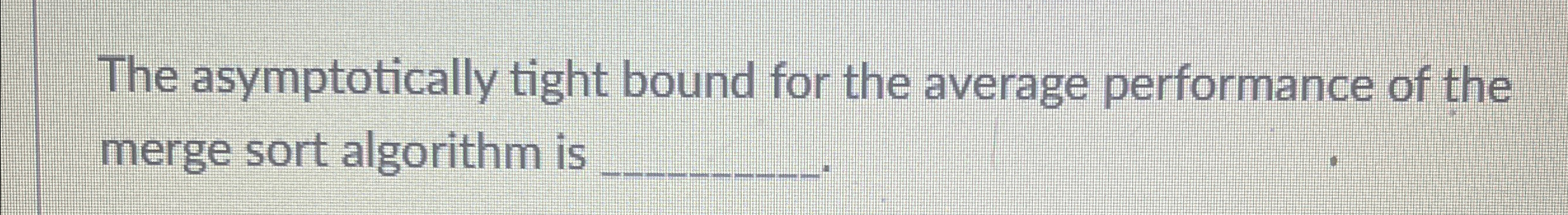 Solved The asymptotically tight bound for the average | Chegg.com Solved The asymptotically tight bound for the average | Chegg.com