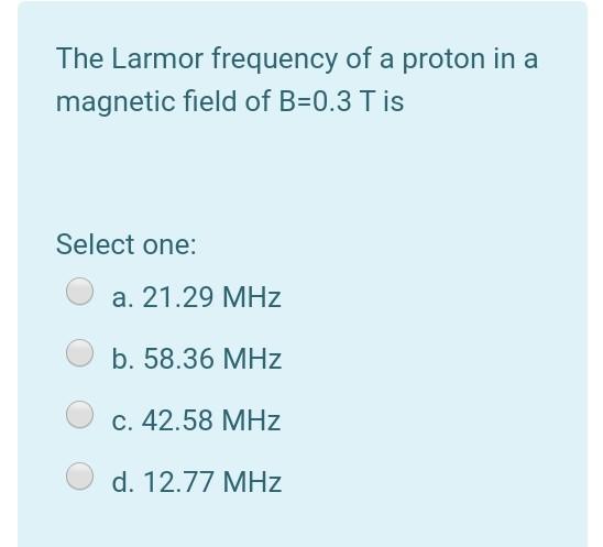 Solved The Larmor frequency of a proton in a magnetic field | Chegg.com