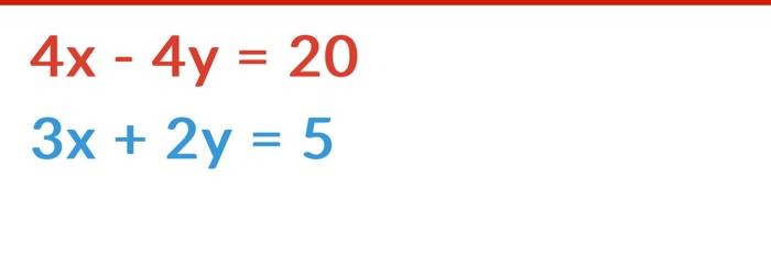 Solved 4x−4y=203x+2y=5 | Chegg.com