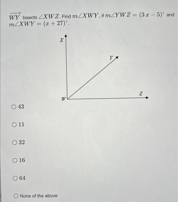 Solved WY bisects ∠XWZ. Find m∠XWY, if m∠YWZ=(3x−5)∘ and | Chegg.com