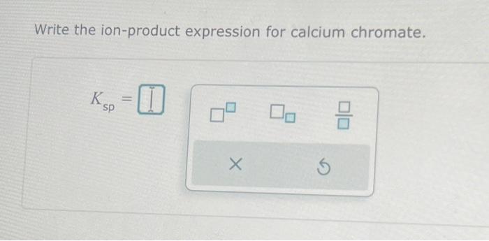 Solved Write the ion-product expression for calcium | Chegg.com