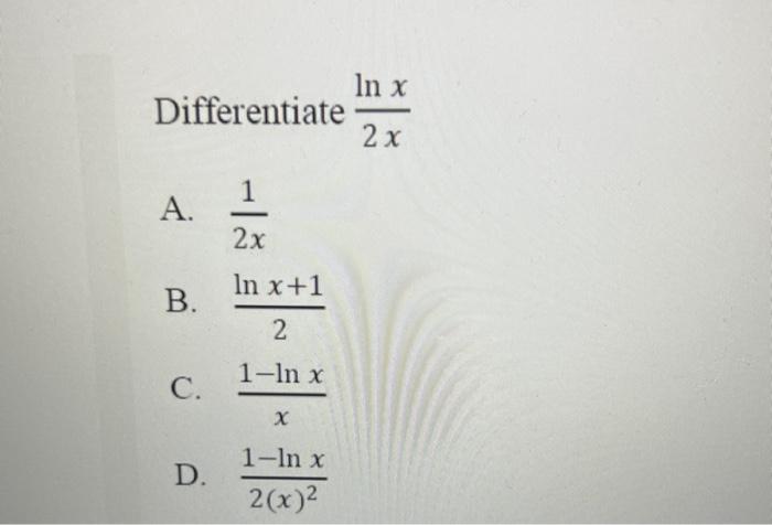 Solved Differentiate 2xlnx A. 2x1 B. 2lnx+1 C. x1−lnx D. | Chegg.com