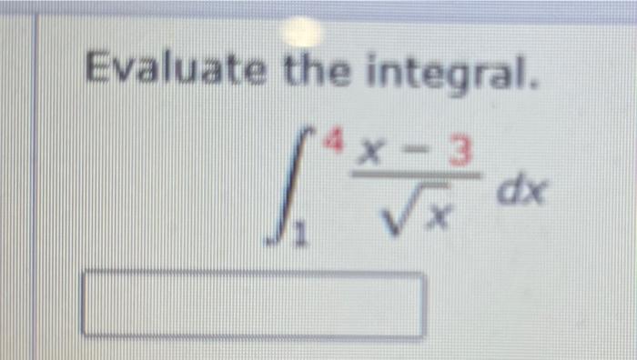 Solved Evaluate the integral. x-3 - dx Vx | Chegg.com
