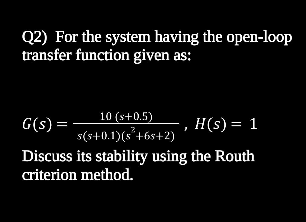Solved Q2) For the system having the open-loop transfer | Chegg.com