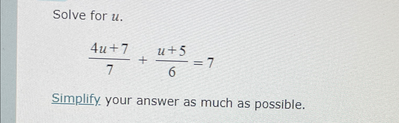 Solved Solve for u.4u+77+u+56=7Simplify your answer as much | Chegg.com