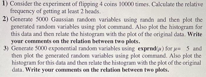 Solved 1) Consider the experiment of flipping 4 coins 10000 | Chegg.com