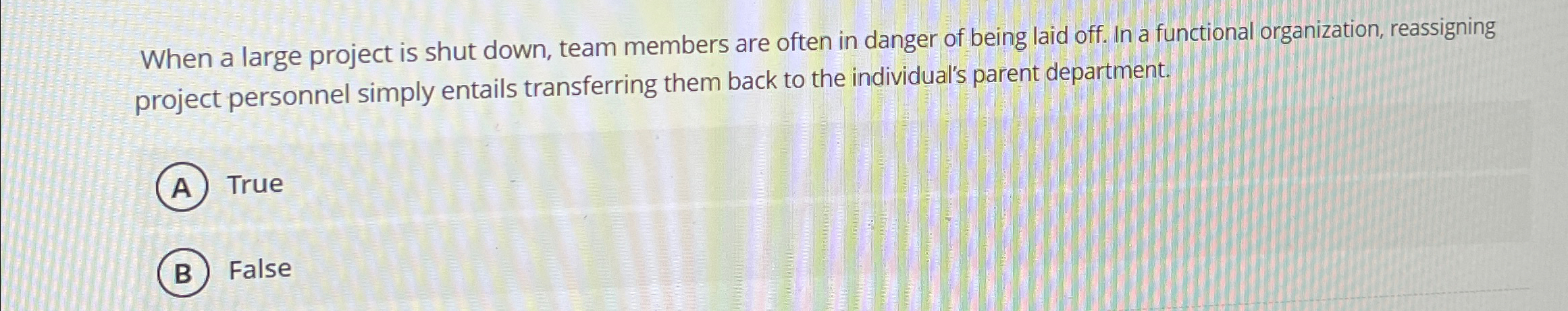Solved When a large project is shut down, team members are | Chegg.com