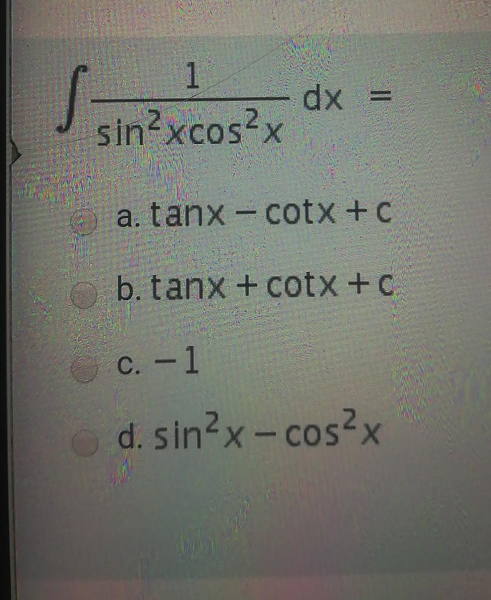 Solved s 1 dx sinxcos2x a. tanx - cotx + c b. tanx + cotx + | Chegg.com