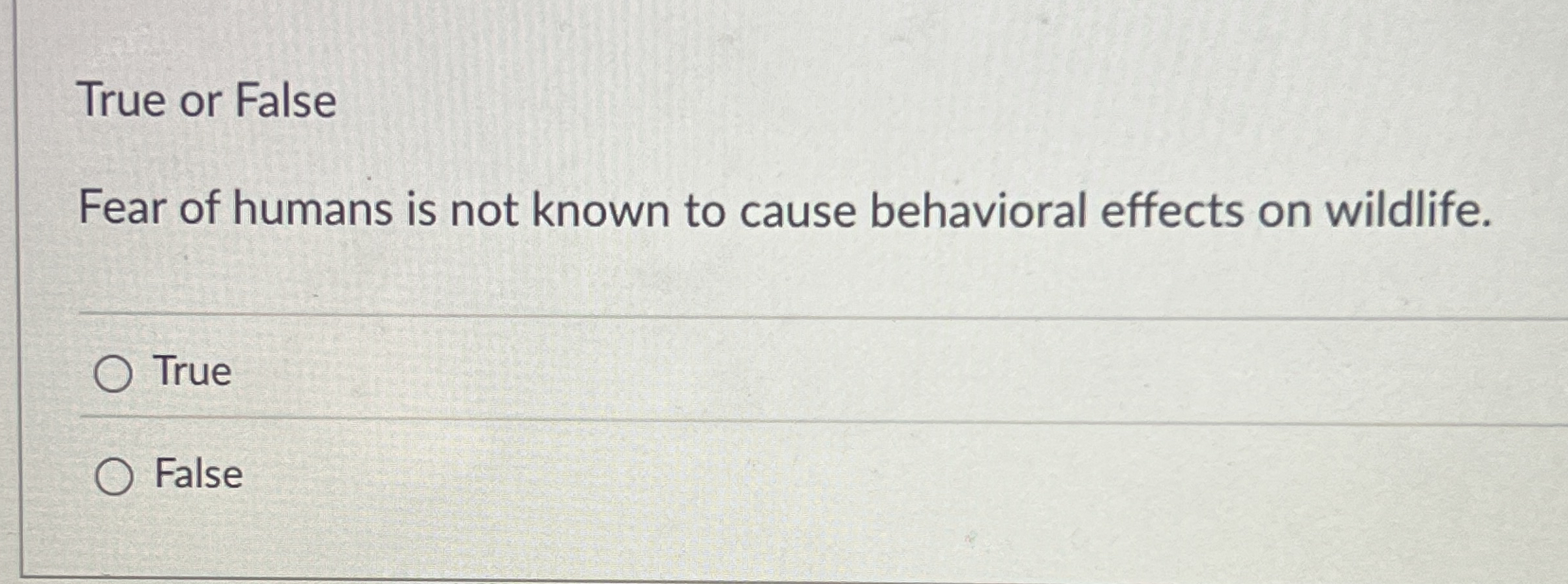 Solved True or FalseFear of humans is not known to cause | Chegg.com