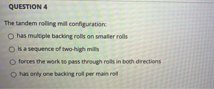 Solved QUESTION 4 The tandem rolling mill configuration: O | Chegg.com