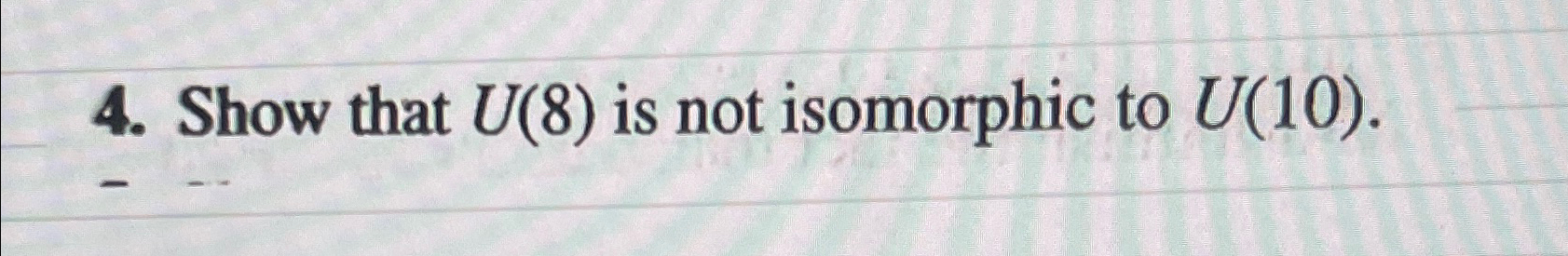 Solved Show that U(8) ﻿is not isomorphic to U(10). | Chegg.com