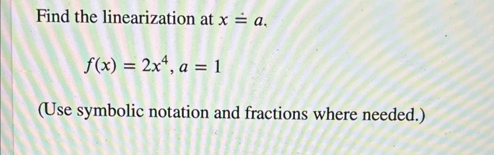 Solved Find the linearization at x≐a.f(x)=2x4,a=1(Use | Chegg.com