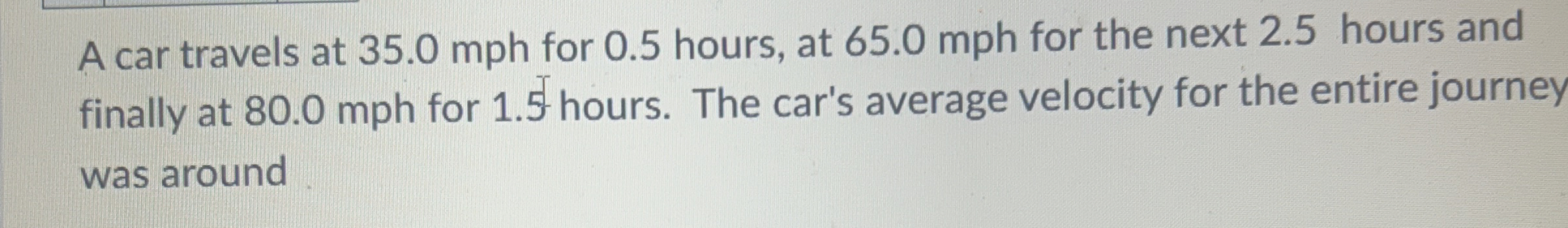 Solved A car travels at 35.0 ﻿mph for 0.5 ﻿hours, at 65.0 | Chegg.com