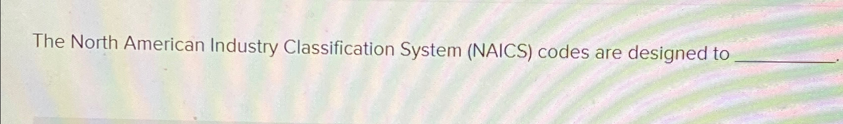 Solved The North American Industry Classification System | Chegg.com