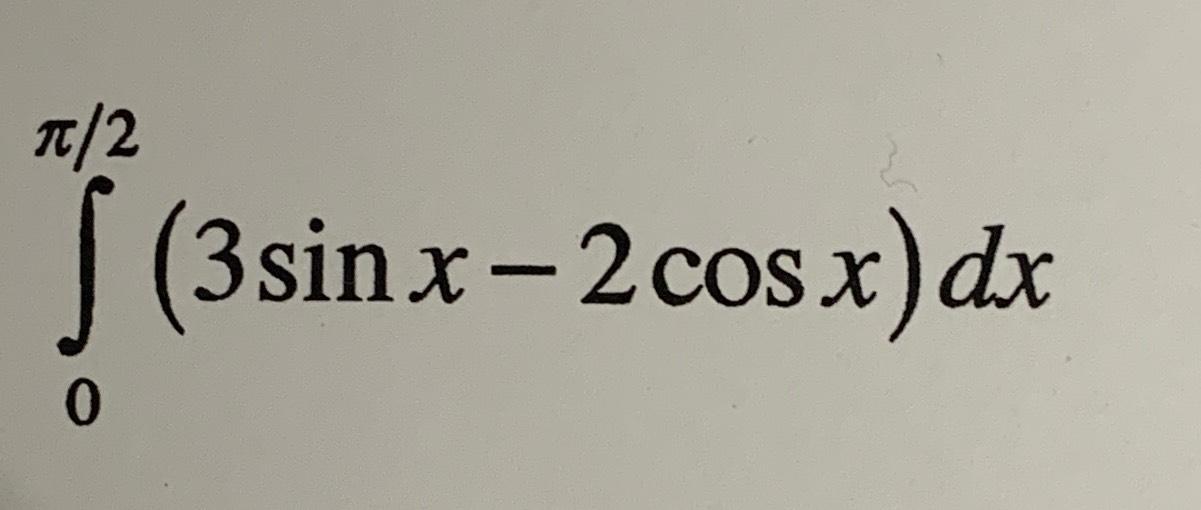 Solved ∫0π2(3sinx-2cosx)dx | Chegg.com