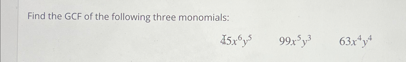 Solved Find the GCF of the following three monomials: | Chegg.com