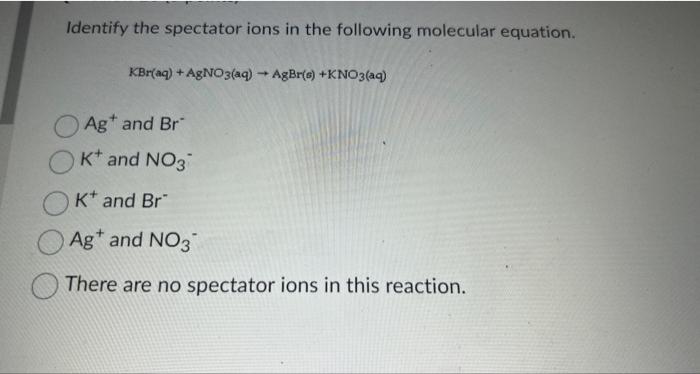 Solved Identify the spectator ions in the following | Chegg.com
