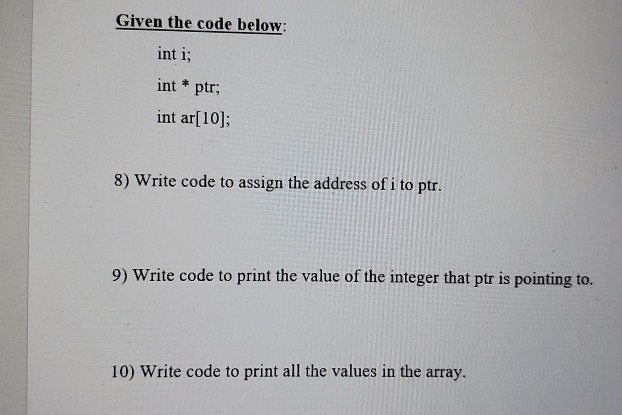 Solved Given the code below: int i; int * ptr; int ar[10); | Chegg.com