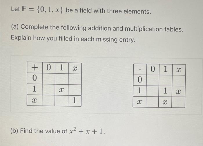 Solved Let F={0,1,x} be a field with three elements. (a) | Chegg.com