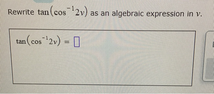 Solved Rewrite tan(cos-2v) as an algebraic expression in v. | Chegg.com