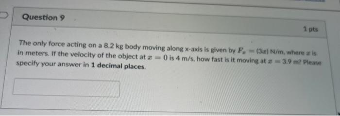 Solved The only force acting on a 8.2 kg body moving along | Chegg.com