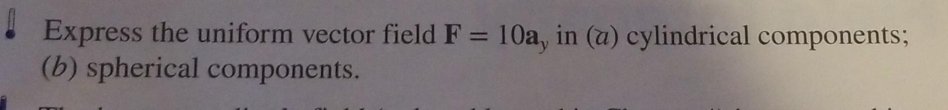 Solved Express the uniform vector field F=10ay in (a) | Chegg.com