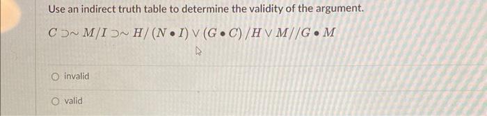 Solved Use an indirect truth table to determine the validity | Chegg.com