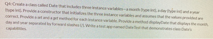 Solved Q4 Create A Class Called Date That Includes Three 