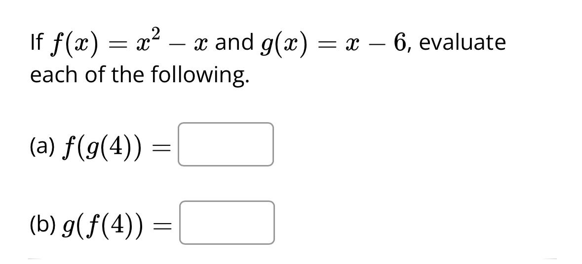 Solved If f(x)=x2-x ﻿and g(x)=x-6, ﻿evaluate each of the | Chegg.com
