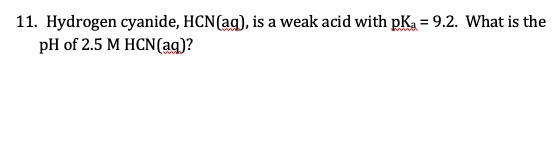 Solved 11. Hydrogen cyanide, HCN(ag), is a weak acid with | Chegg.com
