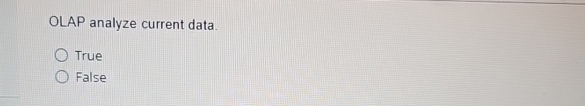Solved OLAP analyze current data.TrueFalse | Chegg.com