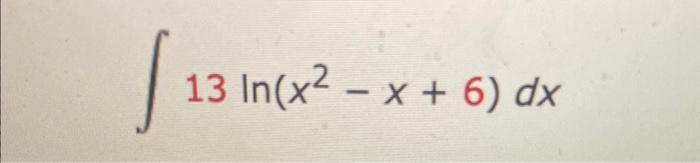 Solved ∫13ln(x2−x+6)dx | Chegg.com
