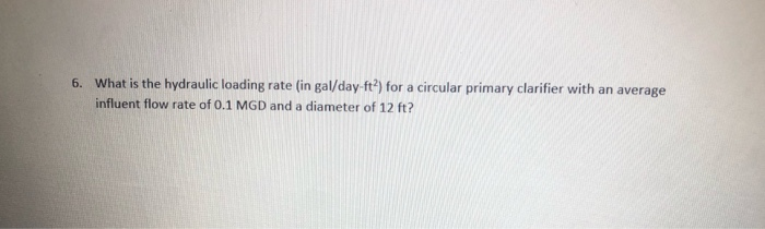 Solved 6. What is the hydraulic loading rate (in | Chegg.com