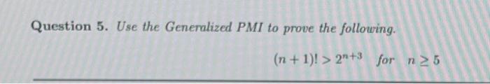 Solved Question 5. Use the Genernlized PMI to prove the | Chegg.com