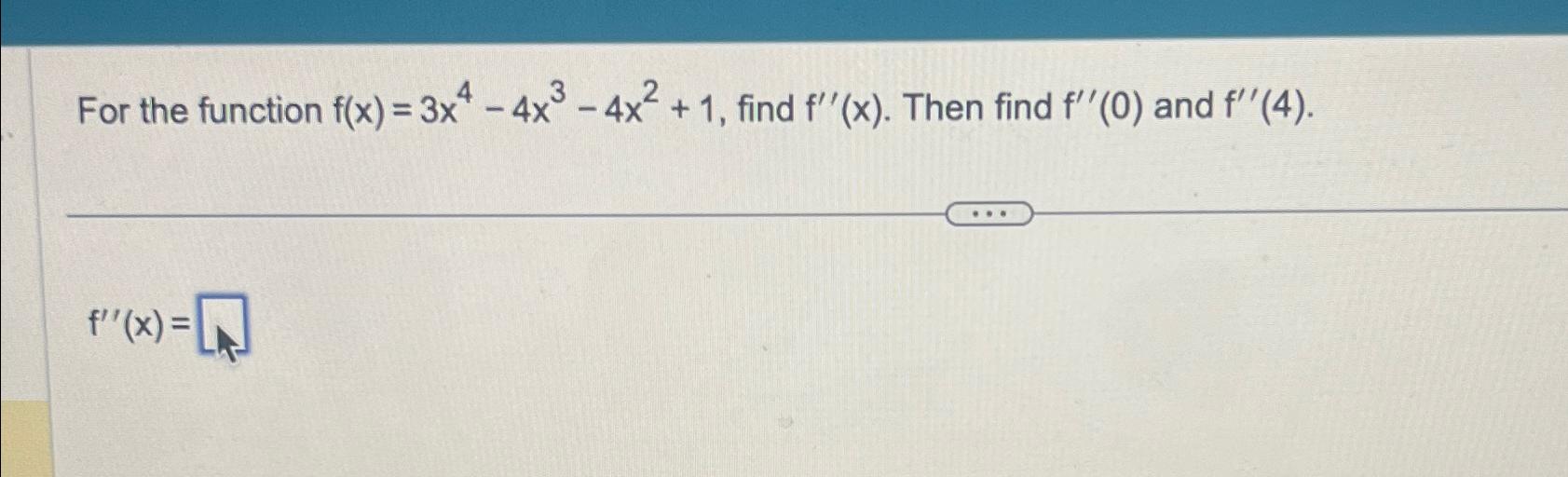 Solved For the function f(x)=3x4-4x3-4x2+1, ﻿find f''(x). | Chegg.com