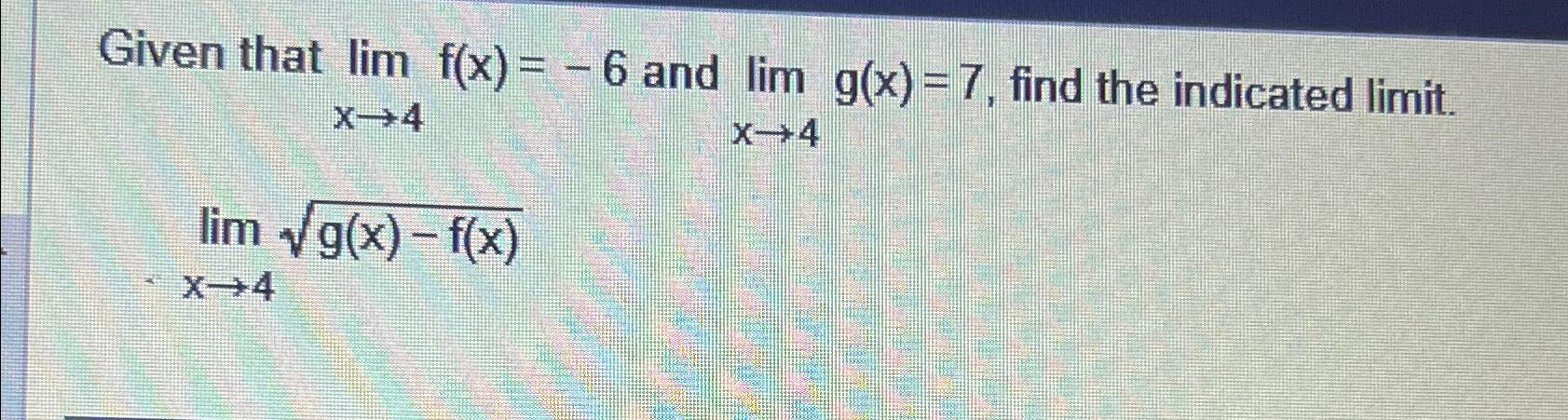 Solved Given That Limx→4f X 6 ﻿and Limx→4g X 7 ﻿find The