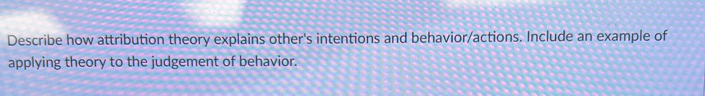 Solved Describe how attribution theory explains other's | Chegg.com