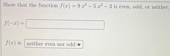 Solved Show that the function f(x)=9x8−5x3−3 is even, odd, | Chegg.com