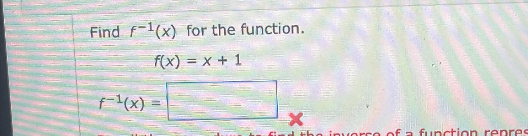 Solved Find f-1(x) ﻿for the function.f(x)=x+1f-1(x)= | Chegg.com