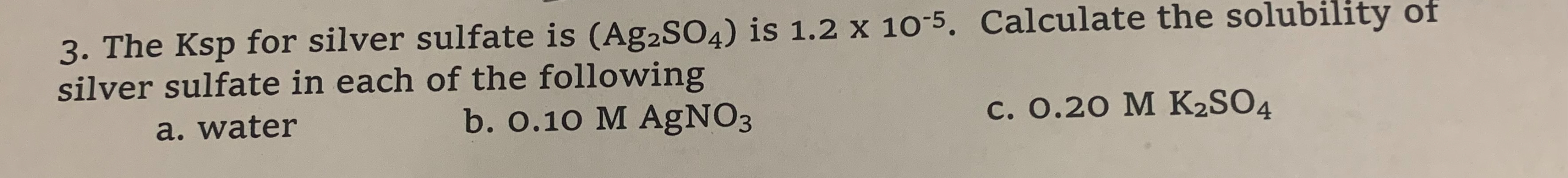 Solved The Ksp for silver sulfate is (Ag2SO4) ﻿is 1.2×10-5. | Chegg.com