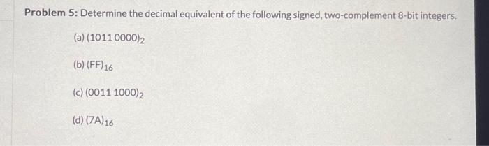 Solved Problem 5: Determine the decimal equivalent of the | Chegg.com