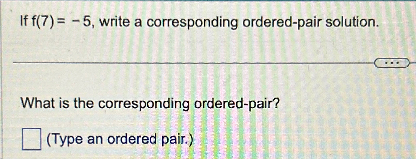 Solved If f(7)=-5, ﻿write a corresponding ordered-pair | Chegg.com