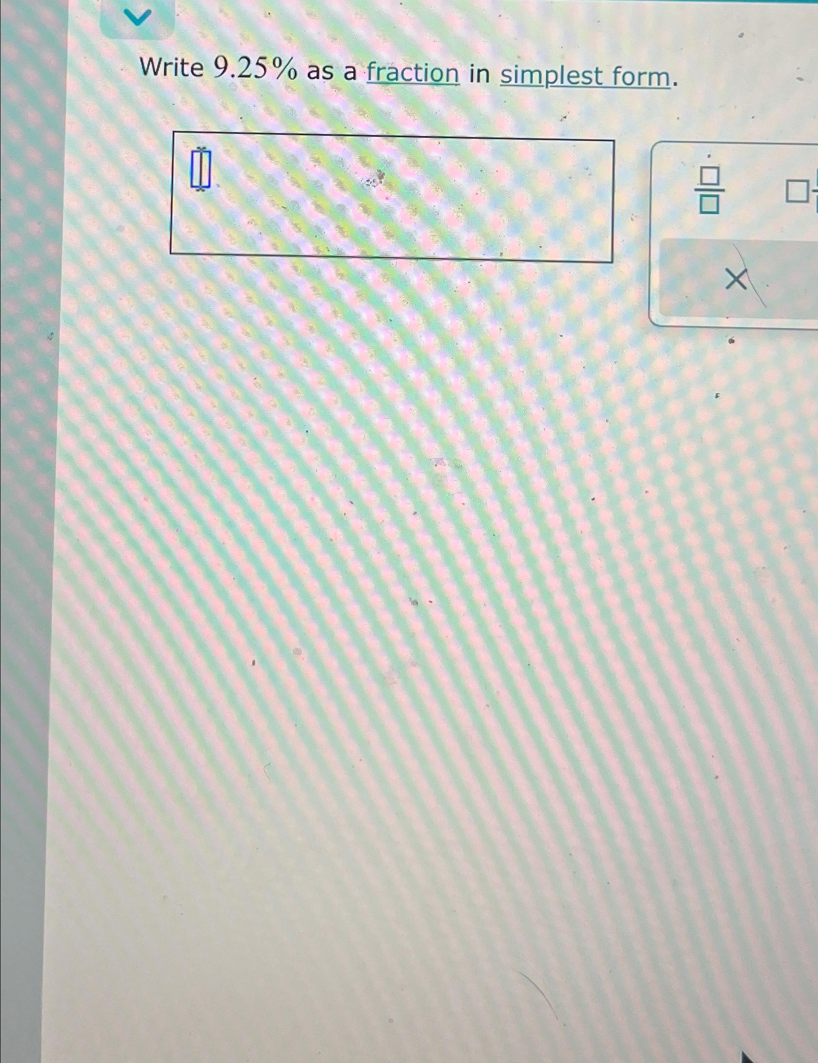 Solved Write 9.25% ﻿as a fraction in simplest form. | Chegg.com