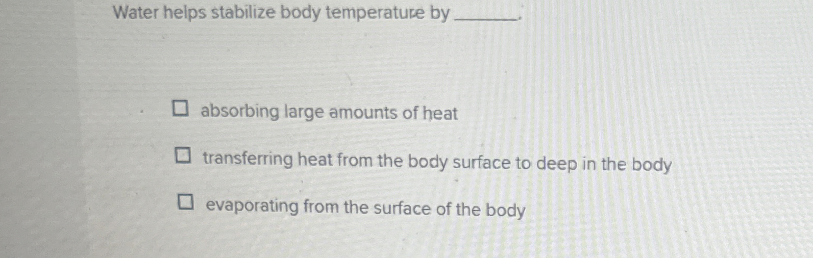 Solved Water helps stabilize body temperature byabsorbing | Chegg.com