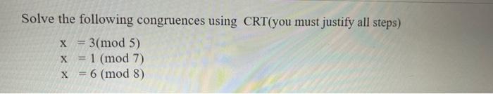 Solved Solve the following congruences using CRT(you must | Chegg.com