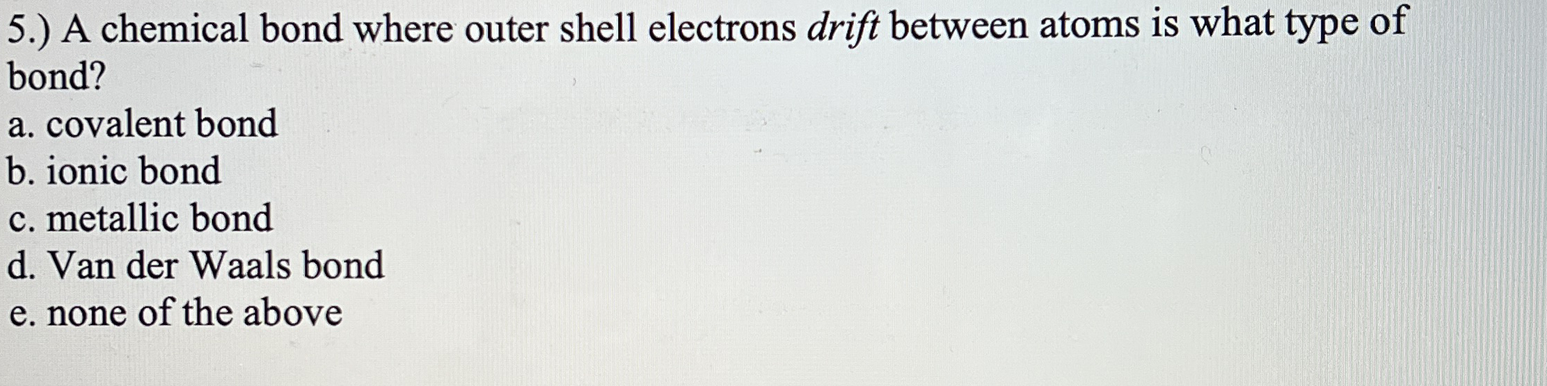 Solved 5.) ﻿A chemical bond where outer shell electrons | Chegg.com