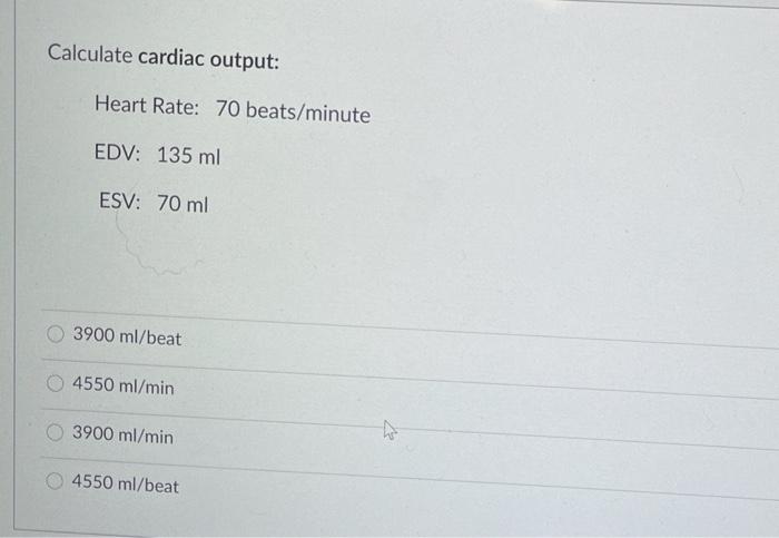 Solved Calculate cardiac output: Heart Rate: 70 beats/minute | Chegg.com